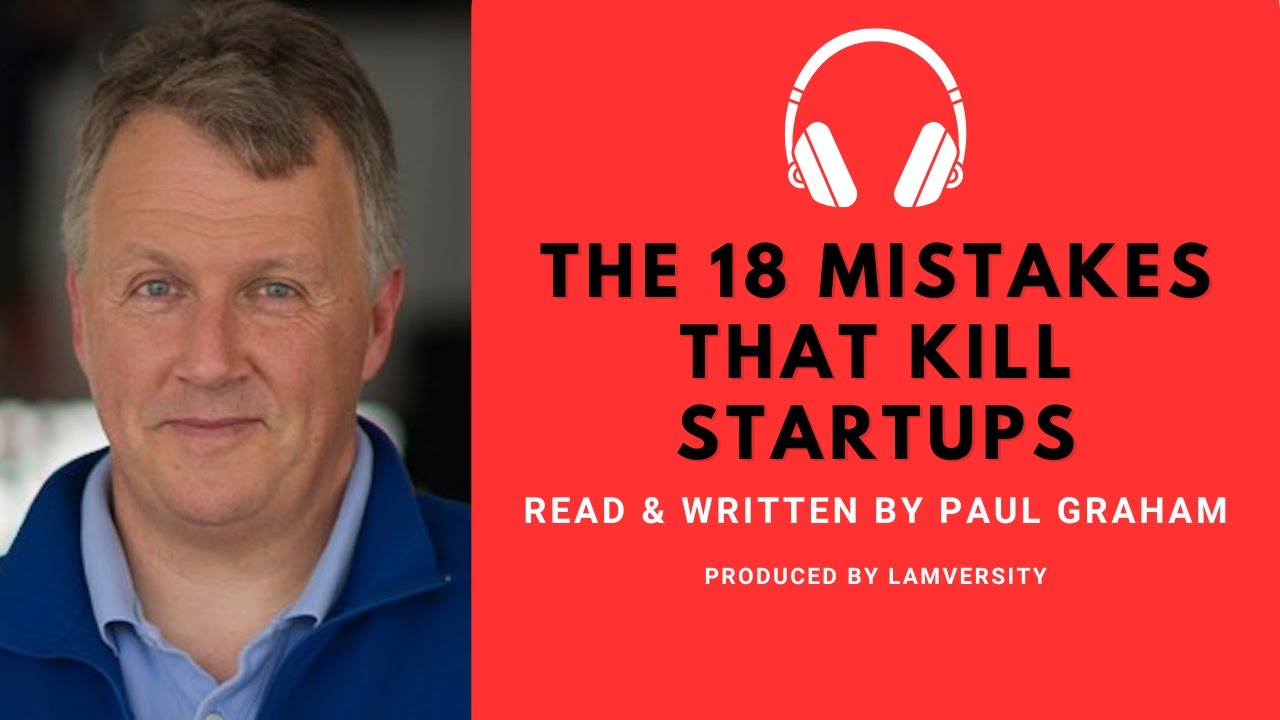 The 18 Mistakes That Kill Startups - Read & Written By Paul Graham (AI ...