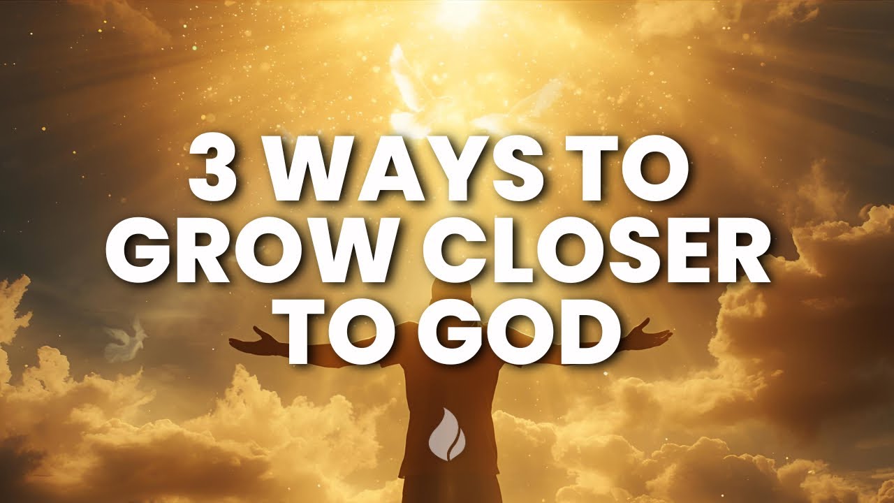 3 Ways to Grow Closer to God - YouTube