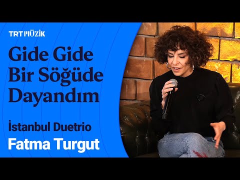 🎶 Fatma Turgut | Gide Gide Bir Söğüde Dayandım (Canlı Performans) #İstanbulDuetrio