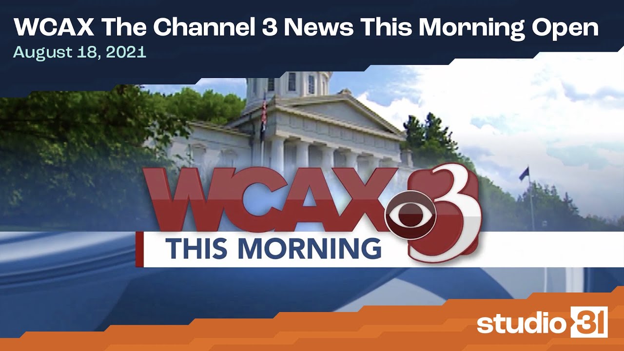 WCAX The Channel 3 News This Morning Open, 8/18/2021 - YouTube
