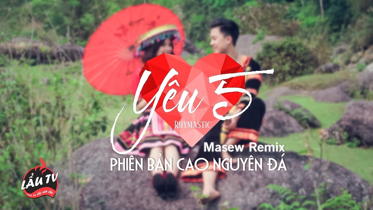 Yêu 5 - Phiên Bản Cao Nguyên Đá | Rhymastic (Masew Remix) [Official MV ...