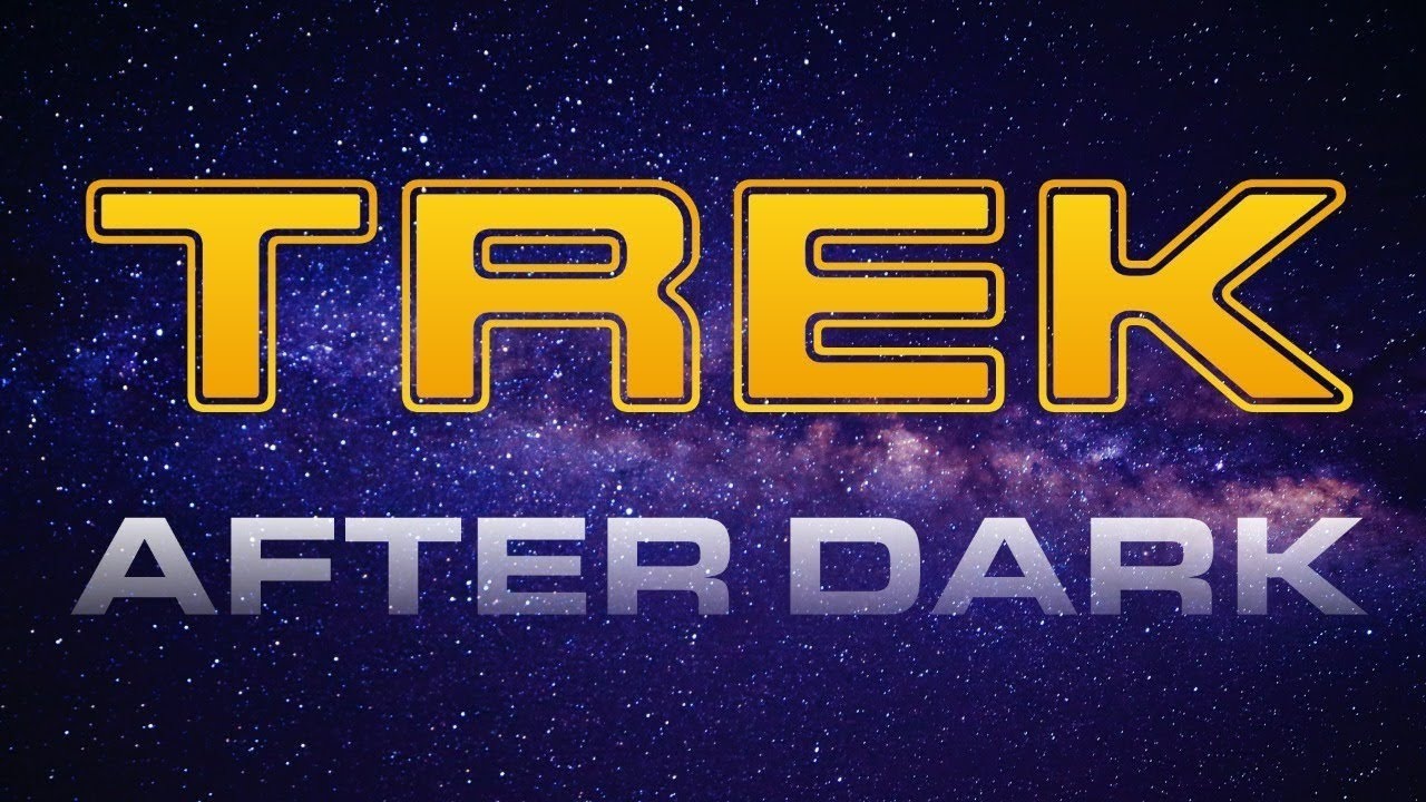Trek After Dark #54 - YouTube