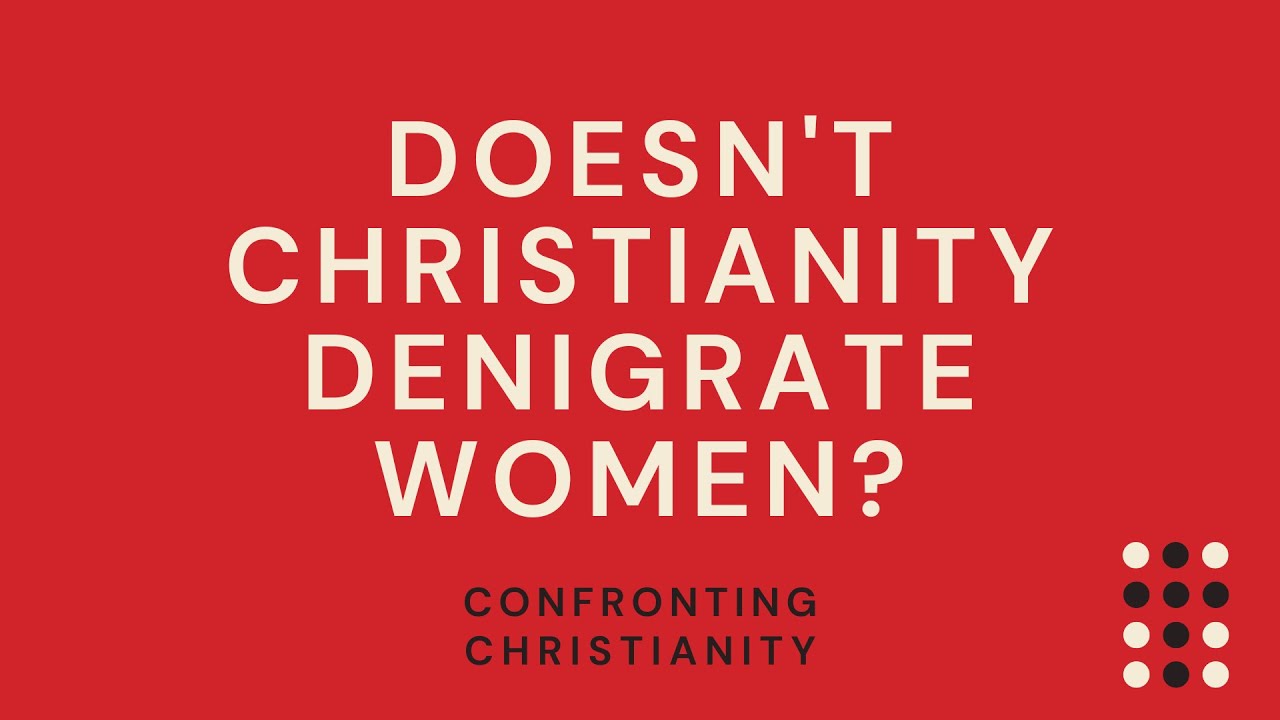 Doesn't Christianity Denigrate Women - Confronting Christianity ...