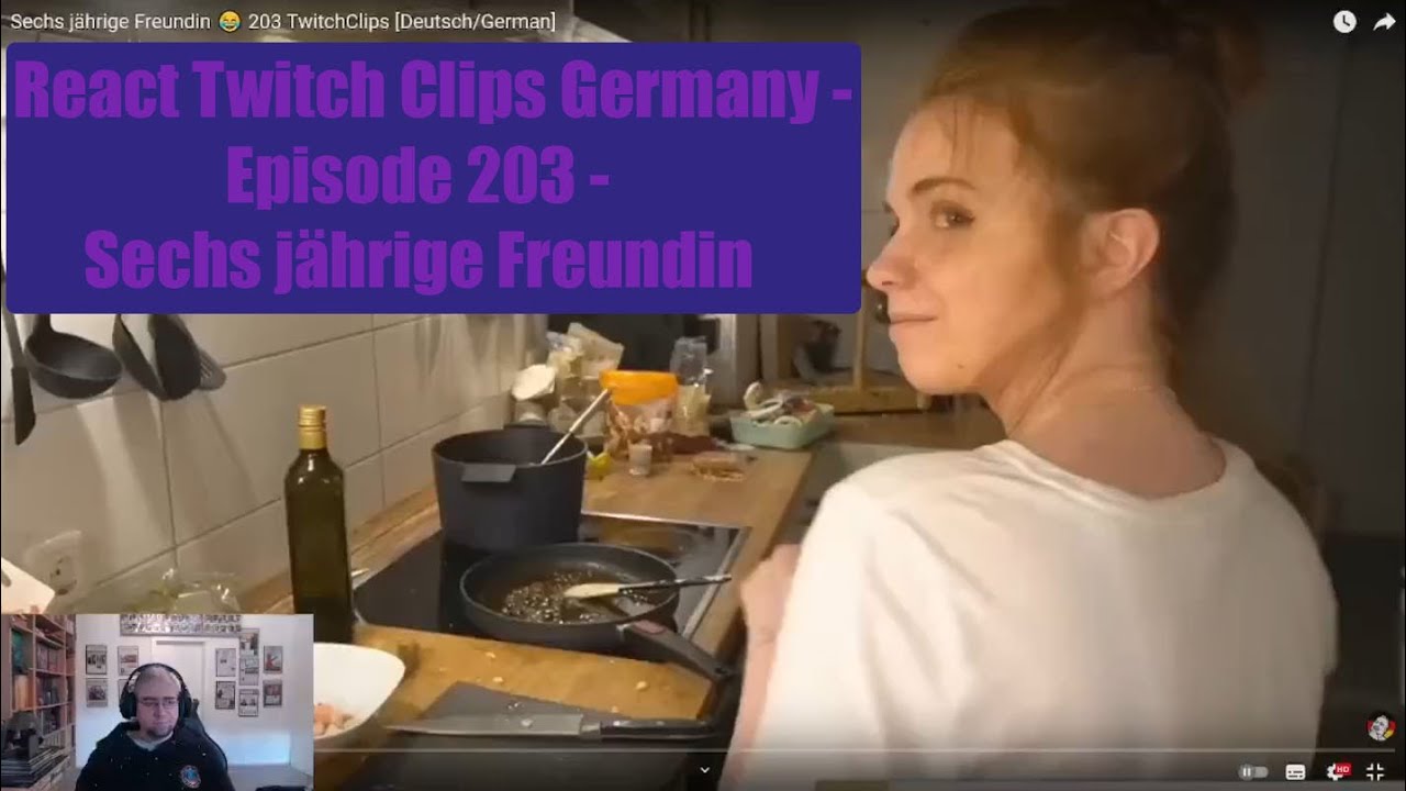 React Twitch Clips Germany Folge 203: Sechs jährige Freundin - YouTube