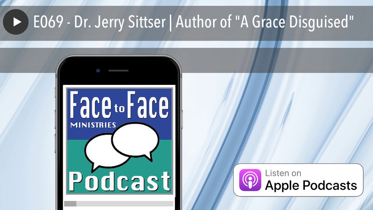 E069 - Dr. Jerry Sittser | Author of "A Grace Disguised" - YouTube