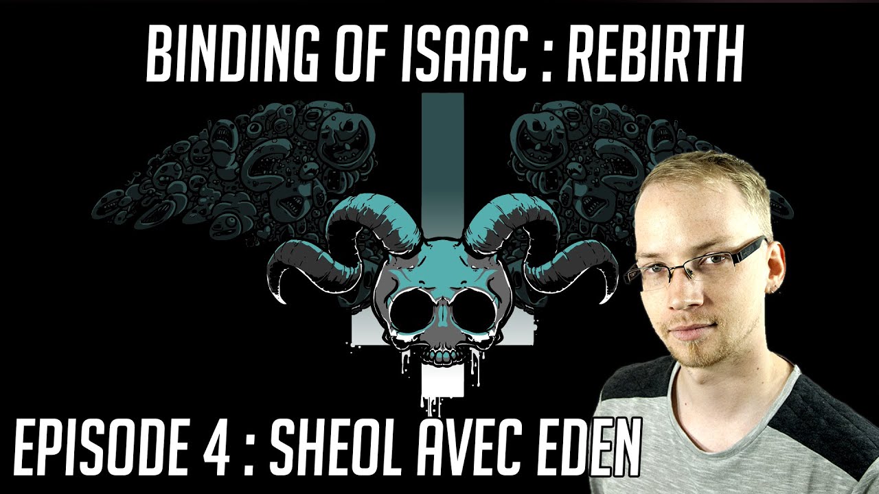 Binding of Isaac : Rebirth #04 : Sheol avec Eden - YouTube