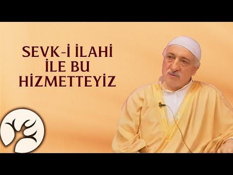 Sevk-i İlahi ile bu hizmetteyiz | Bir Hasbihal