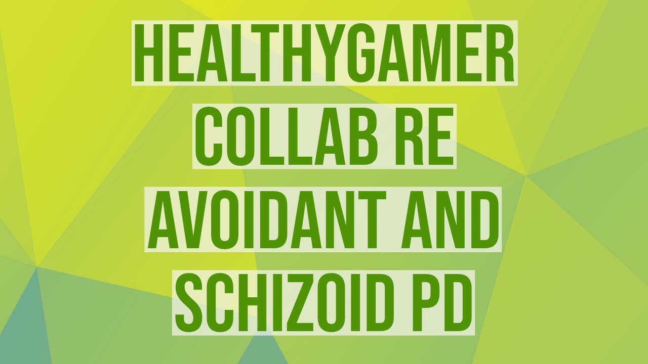 HealthyGamer Collab re Avoidant and Schizoid PD - YouTube