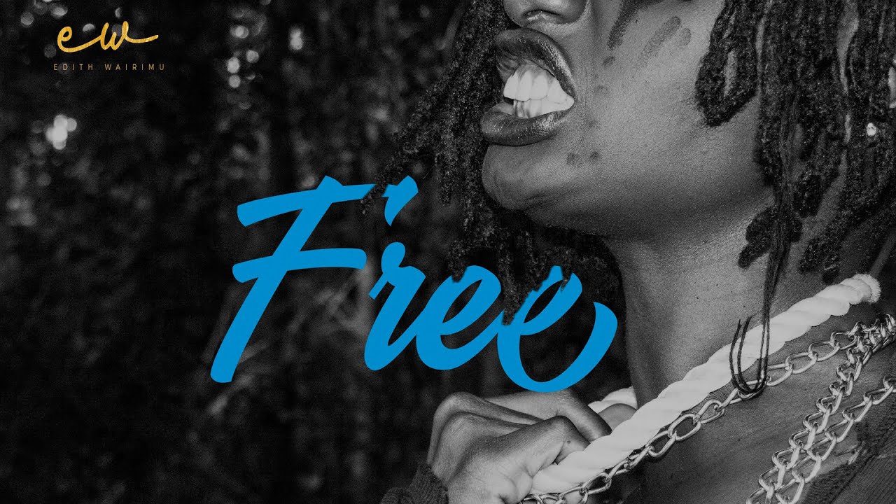 Edith Wairimu - Free (Official Lyric Video) SMS 'Skiza 7637961' to 811 ...