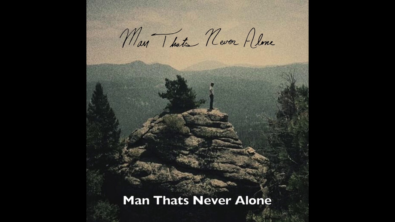 Man That's Never Alone - YouTube