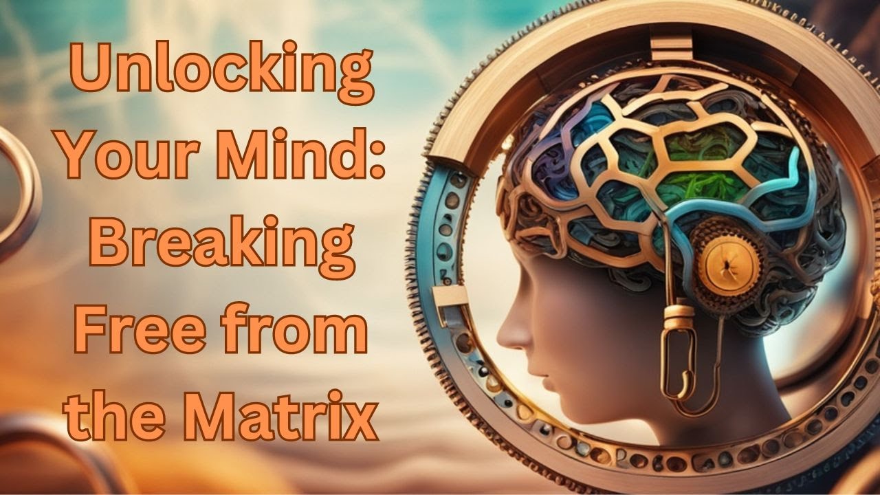 Unlocking Your Mind: Breaking Free from the Matrix - YouTube