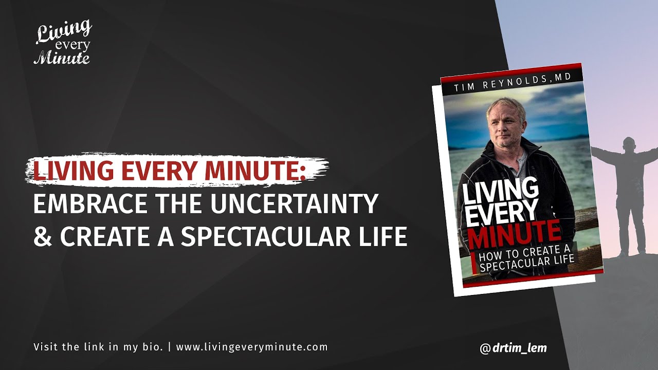 Living Every Minute: Embrace The Uncertainty & Create A Spectacular ...