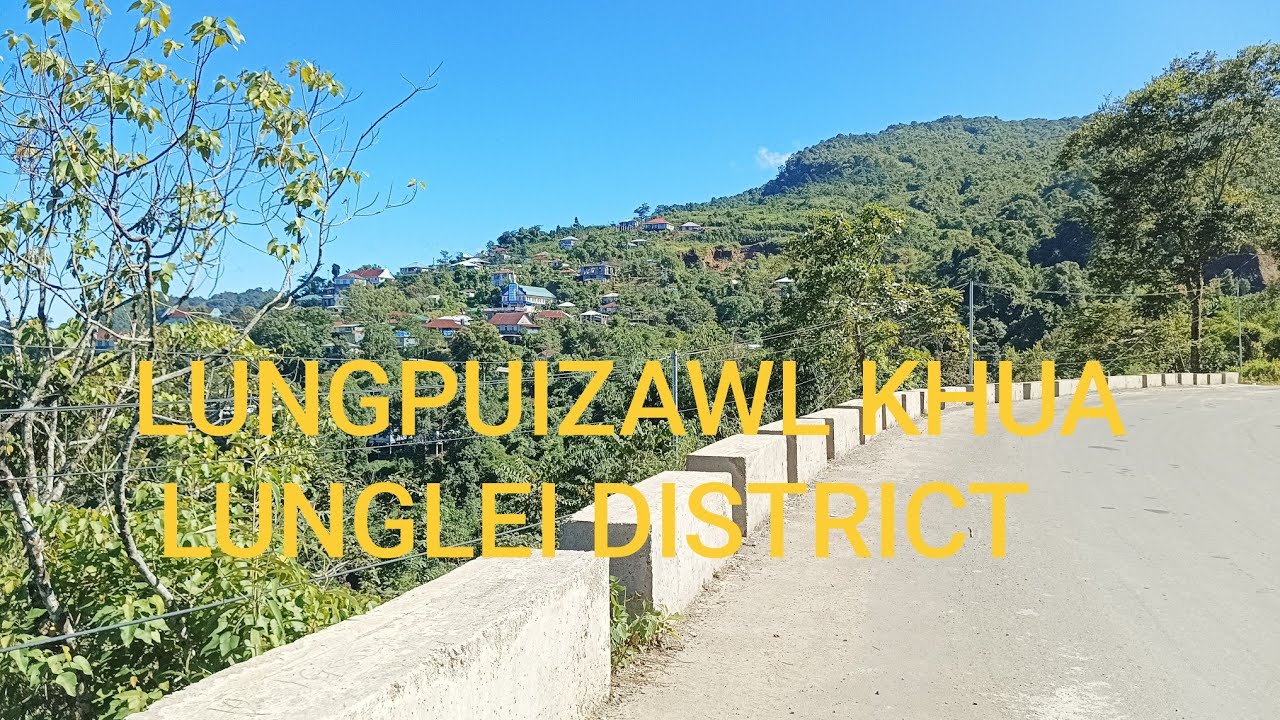 Lungpuizawl [Khawchhûng Fanna ] Lunglei District - YouTube