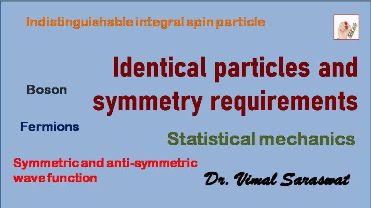 Identical particles and symmetry requirements | L-29 | Statistical ...