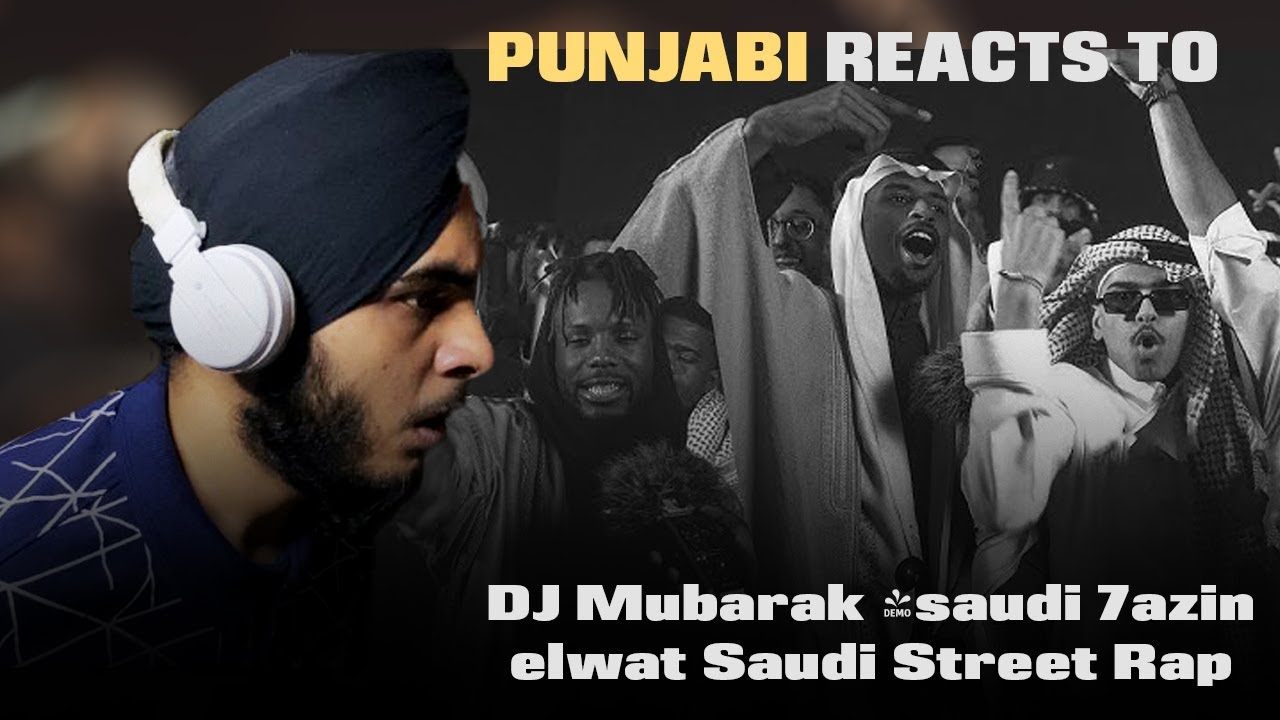 Punjabi Reacts to DJ Mubarak (saudi 7azin elwat) from Saudi Street Rap ...