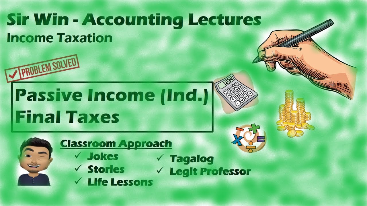 Lecture 05: Passive Income. Income Subject to Final Tax. Taxation of ...