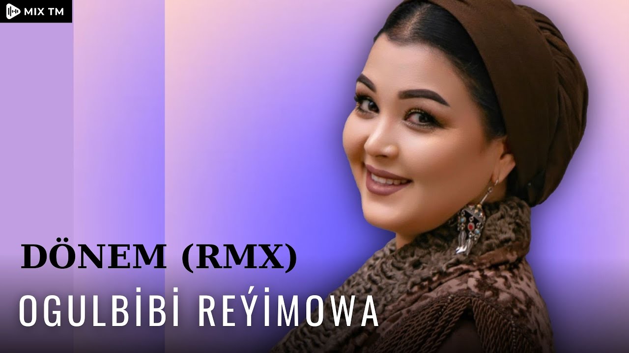 Ogulbibi Reyimowa - Dönem (RMX) turkmen aydym 2023 - YouTube