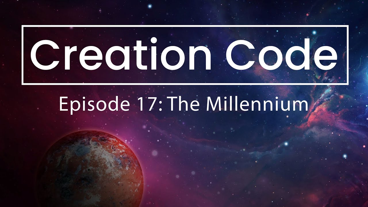 The Creation Code: Episode 17 - The Millennium (The Great Week of Time ...