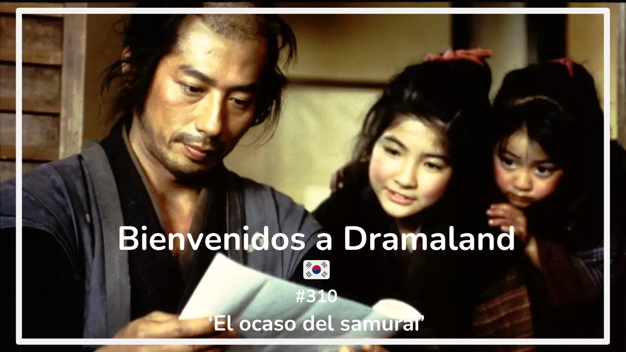 'El ocaso del samurái' | P310| Cine Coreano | 🎬 Bienvenidos a Dramaland ...