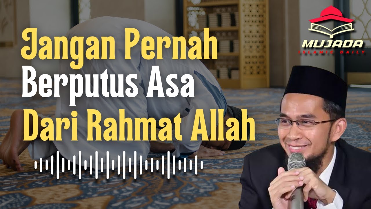 JANGAN PERNAH BERPUTUS ASA DARI RAHMAT ALLAH | Ceramah Ustadz Adi ...