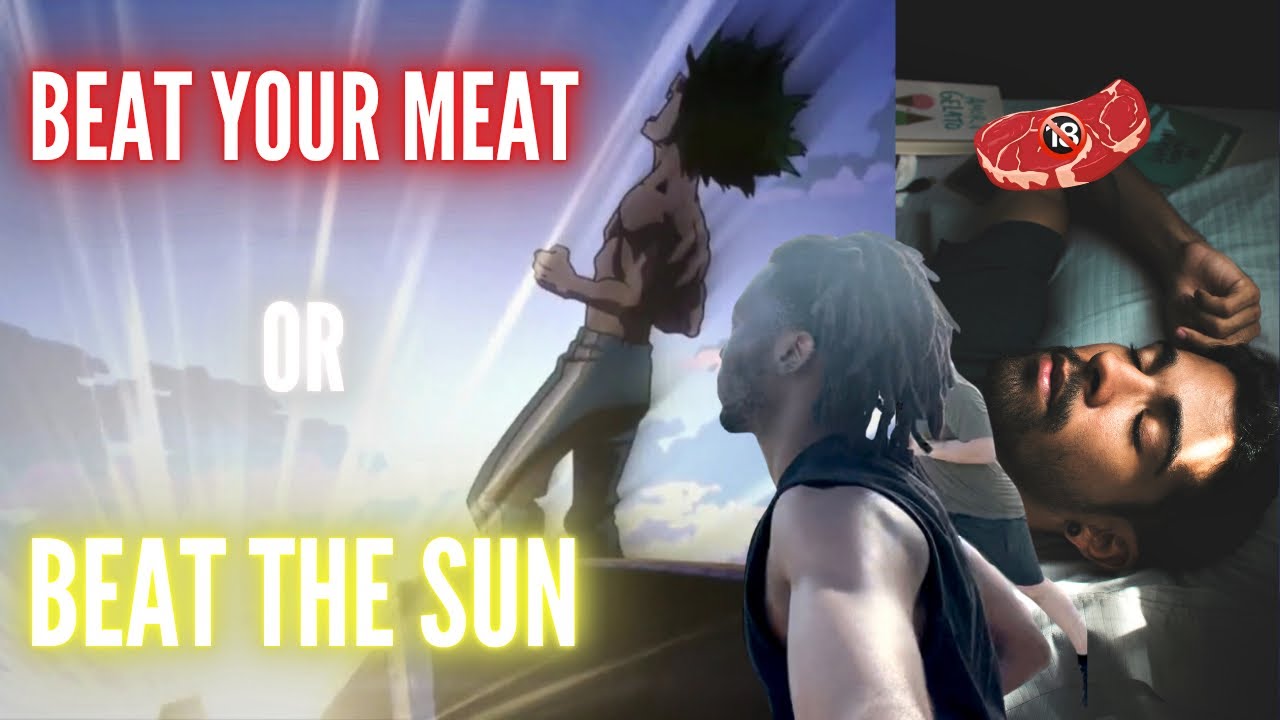BEAT THE SUN OR BEAT YOUR MEAT 🥩🥊🌅 COMMENT VIVRE 100x PLUS QUE LA ...