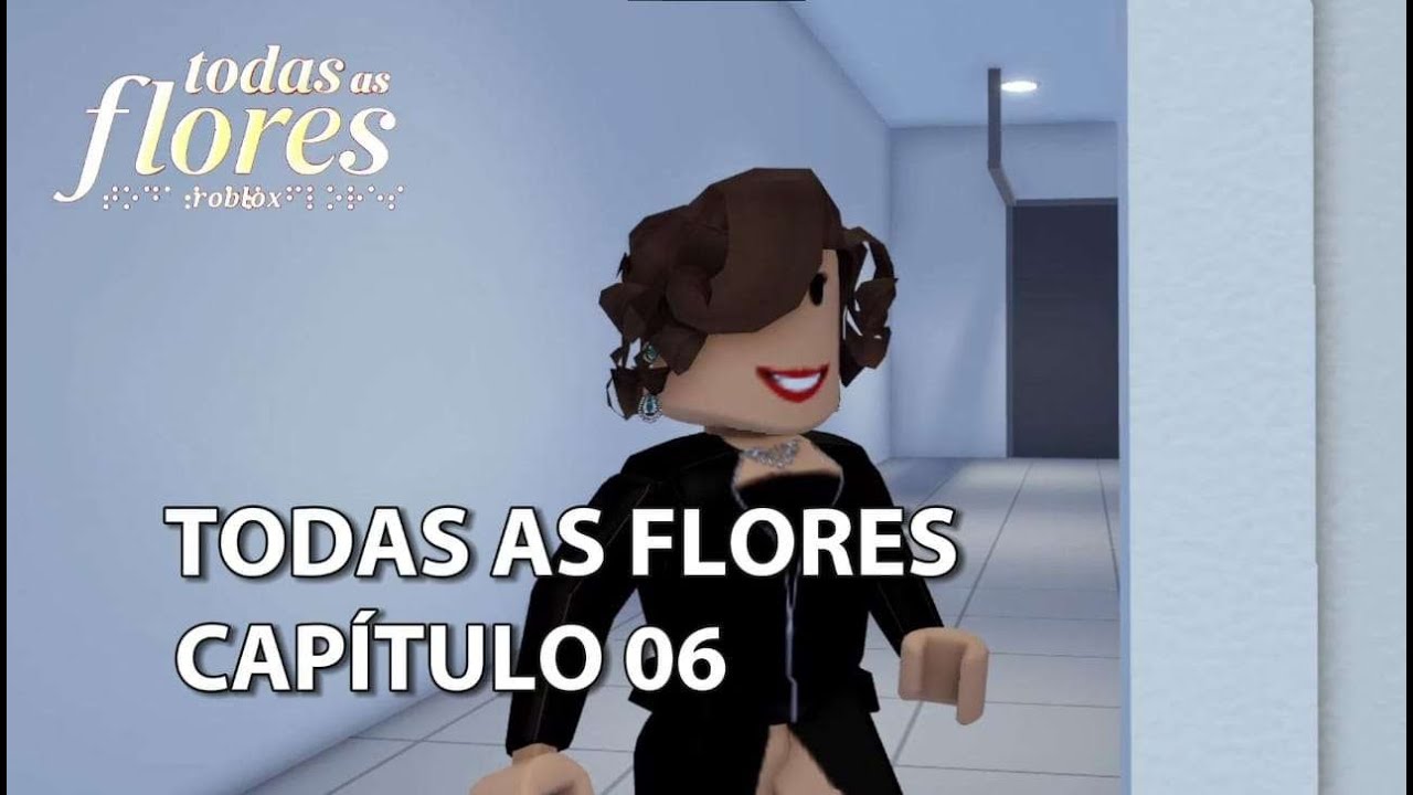 Todas as Flores: Capítulo 06 | Roblox - YouTube