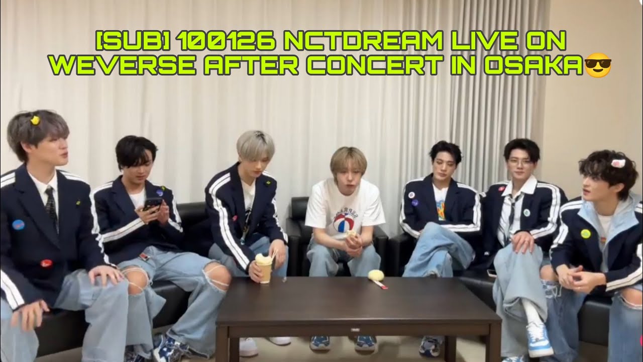 (SUB) 100126 NCTDREAM LIVE ON WEVERSE AFTER CONCERT IN OSAKA 😎 # ...