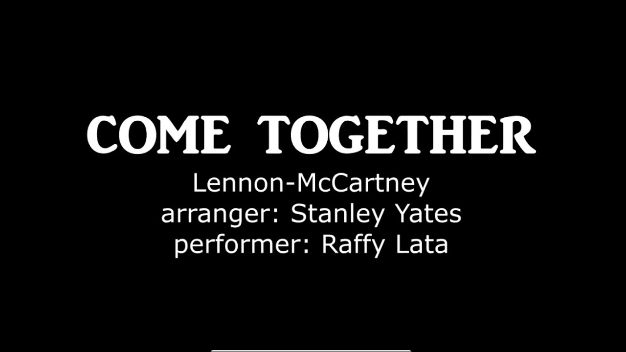 COME TOGETHER - Lennon-McCartney (arr. Stanley Yates) by RAFFY LATA ...