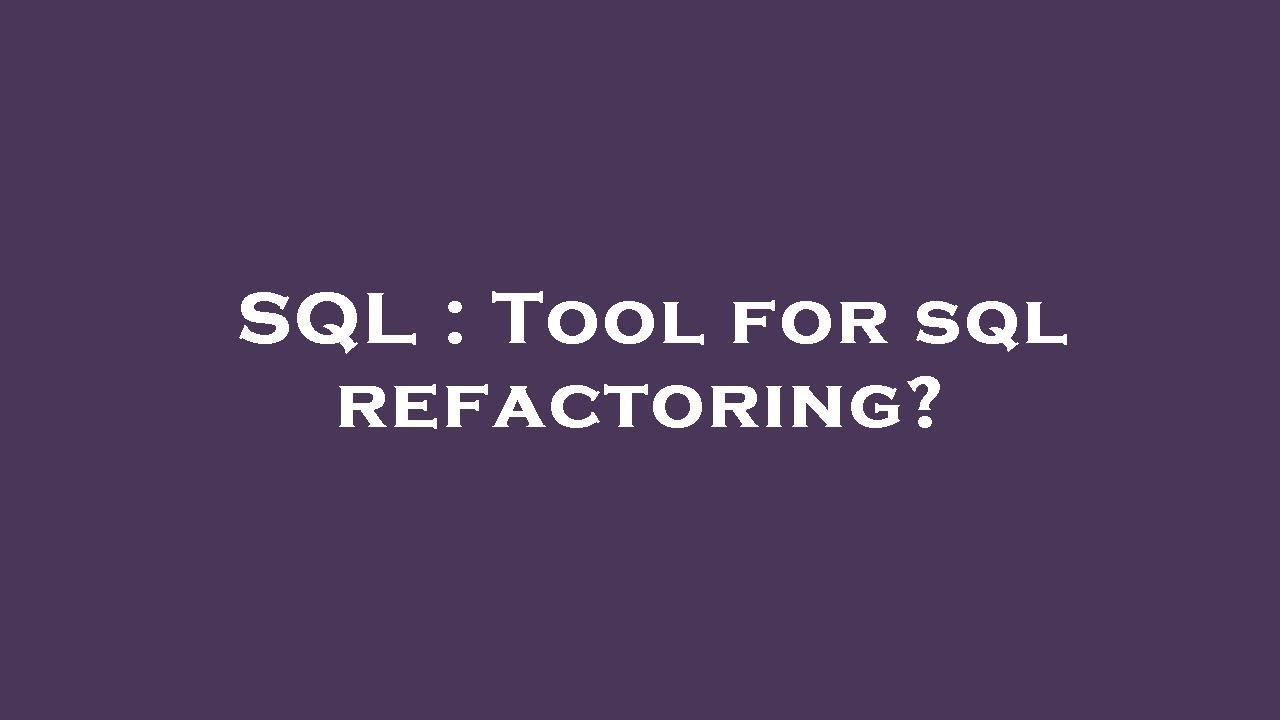 Sql Tool For Sql Refactoring Youtube 8573