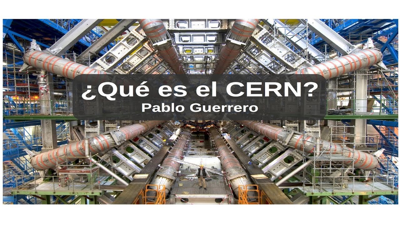 2014-01-07 ¿Que es y que se hace en el CERN ? - YouTube