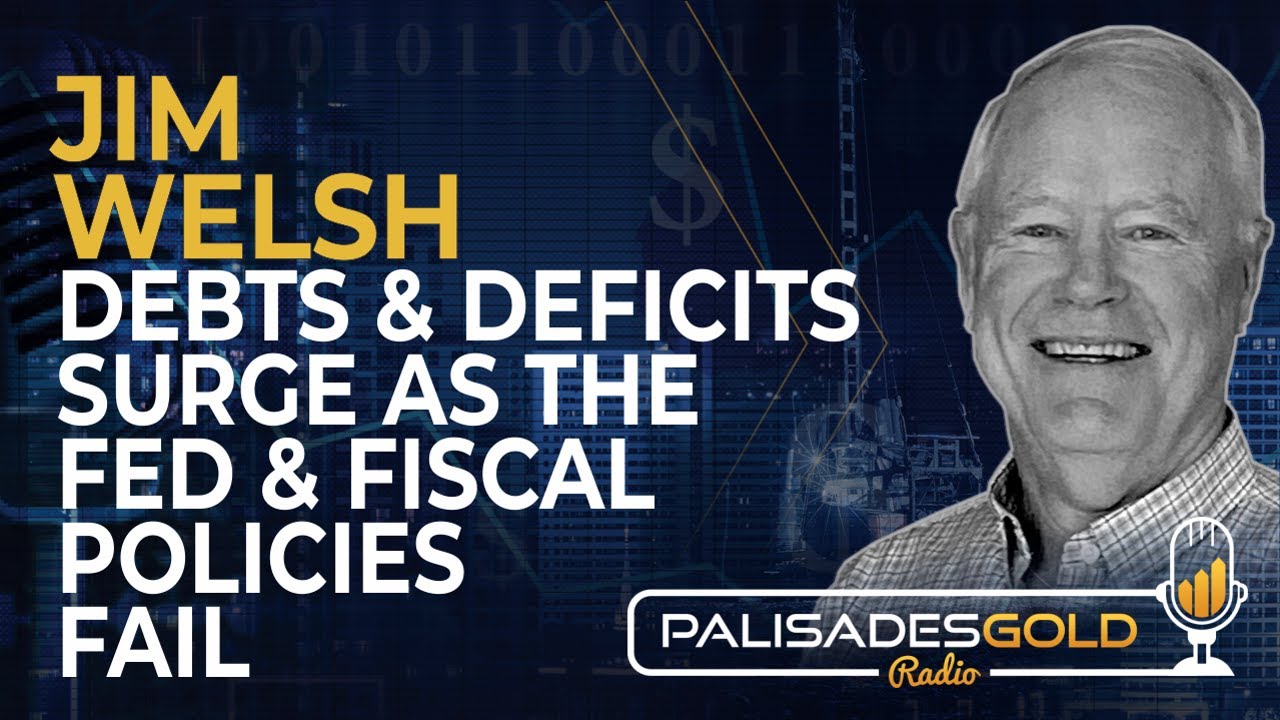 Jim Welsh: Debts and Deficts Surge As Fed & Fiscal Policies Fail - YouTube