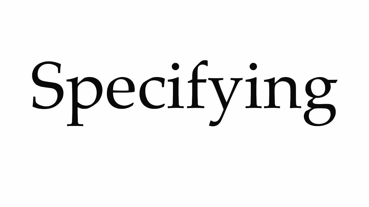 How to Pronounce Specifying - YouTube