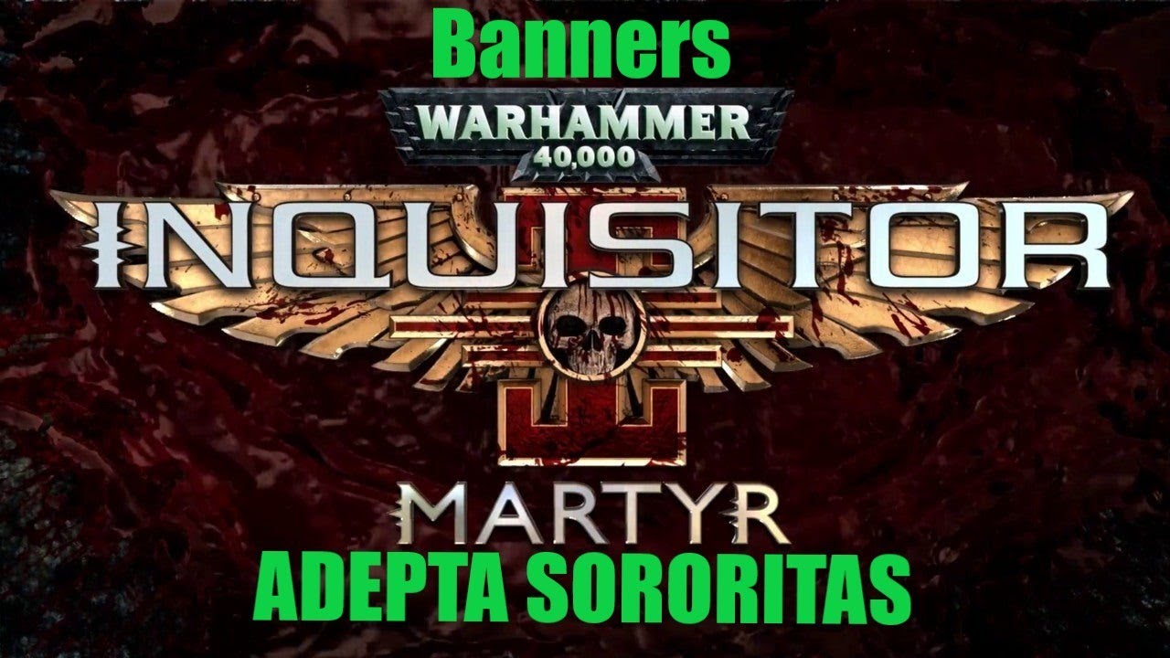 Warhammer Inquisitor Martyr class guide = SISTER OF BATTLE BANNERS - YouTube