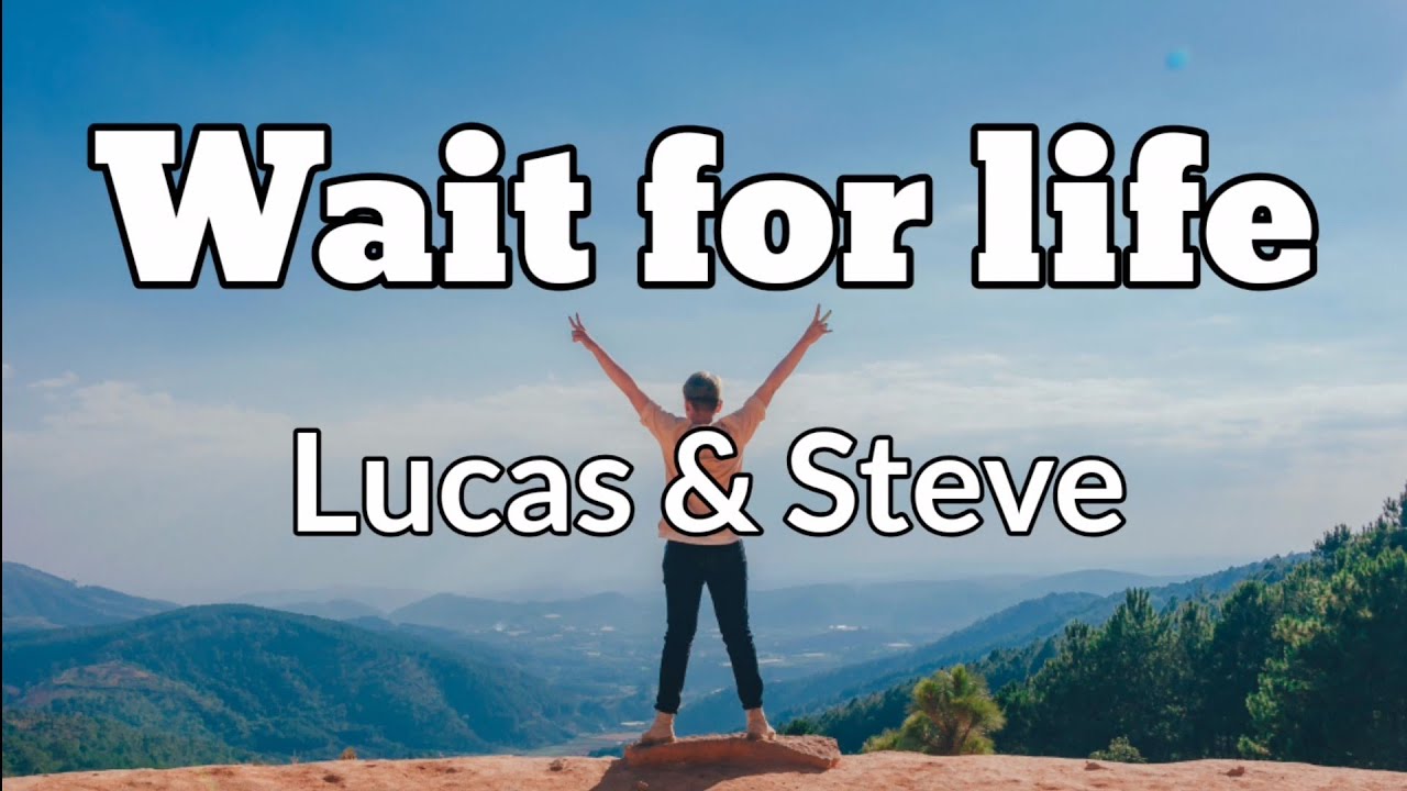 Lucas & Steve - Wait For Life (lyrics) - YouTube