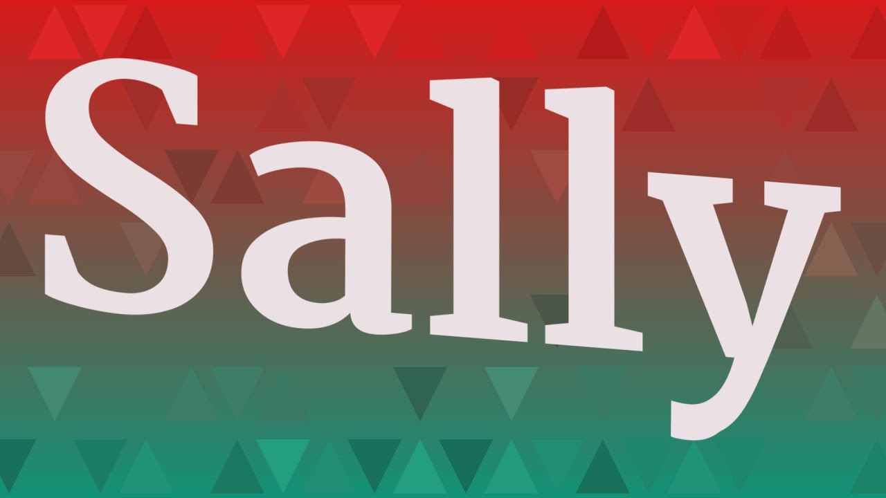 SALLY pronunciation • How to pronounce SALLY - YouTube