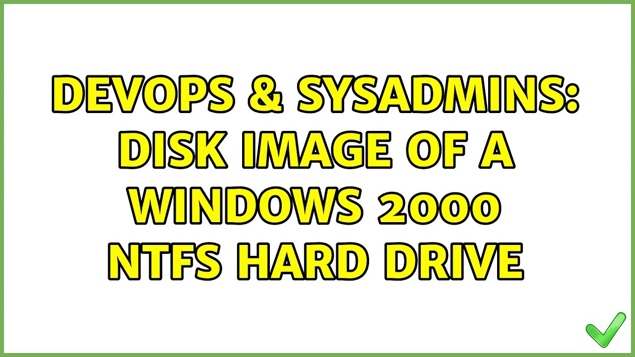 Devops And Sysadmins Disk Image Of A Windows 2000 Ntfs Hard Drive 2 Solutions Youtube