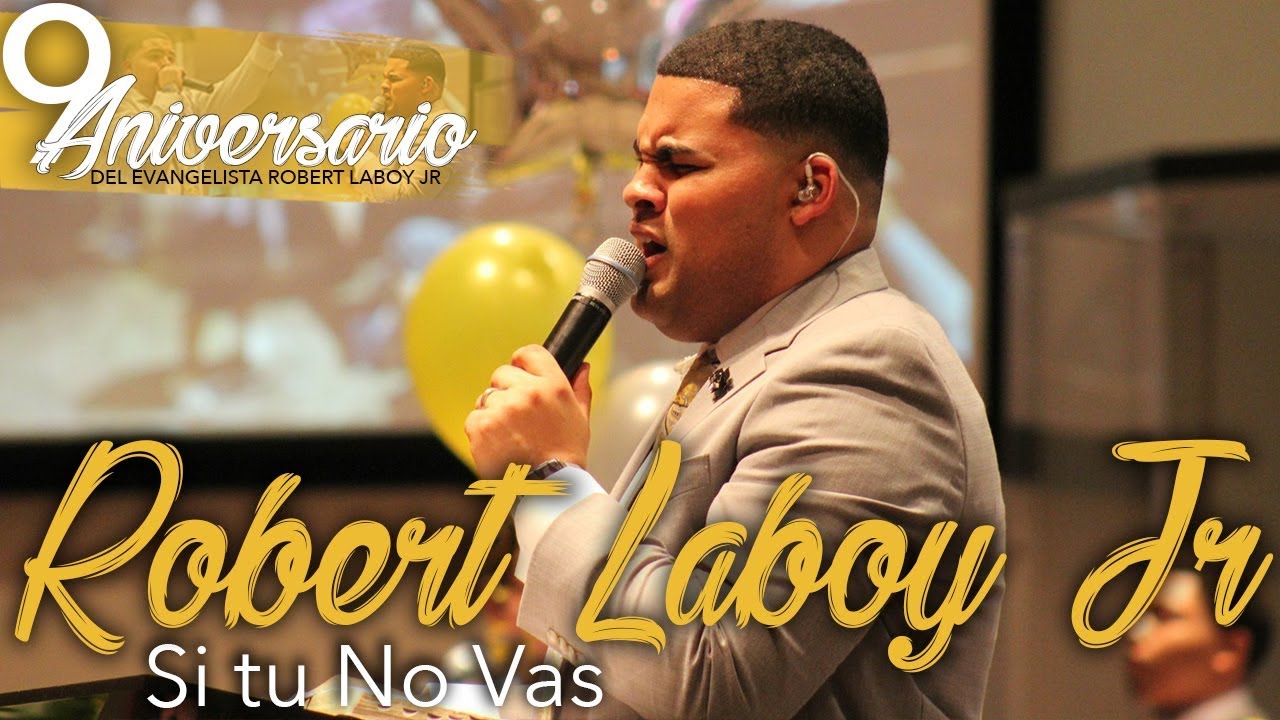 Robert Laboy Jr - Si tu no Vas(9no Aniversario del Evang.Robert Laboy ...