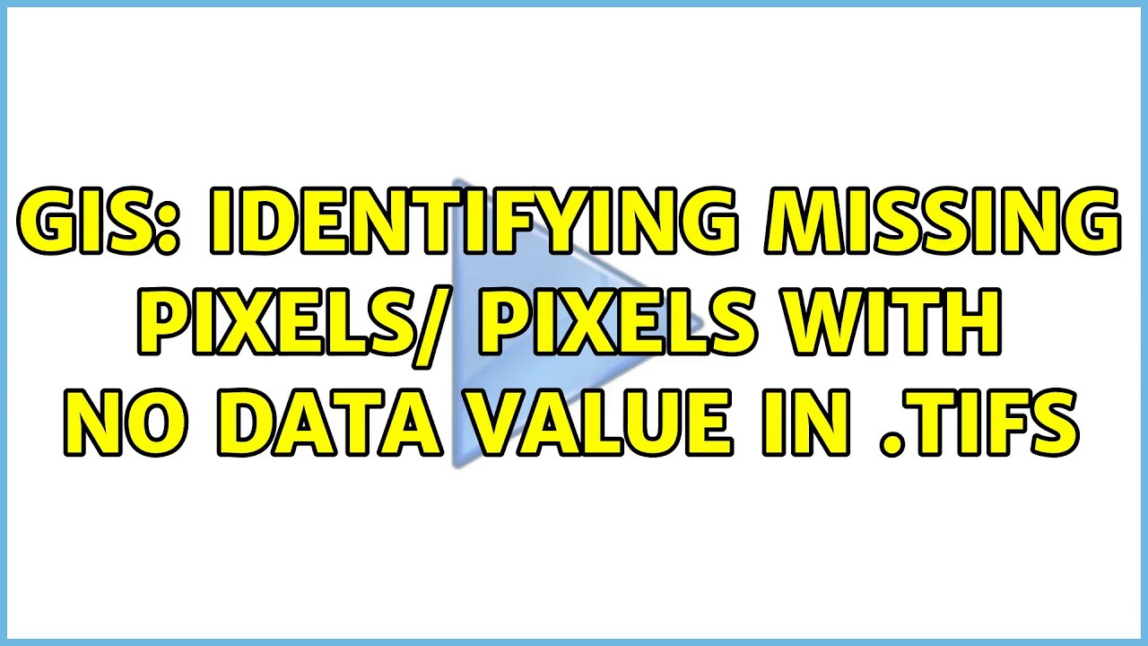 GIS: Identifying missing pixels/ pixels with no data value in .tifs (2 ...