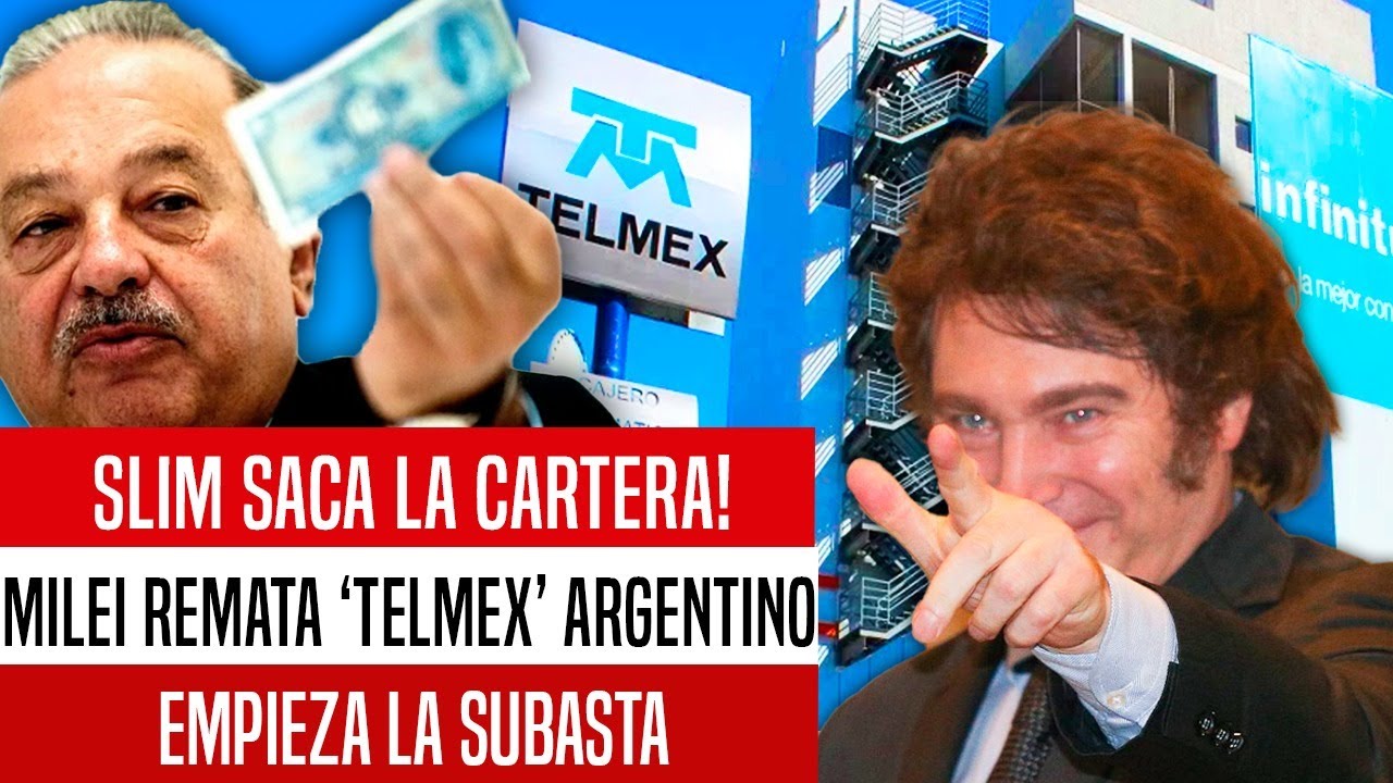 SLIM SACA LA CARTERA! MILEI REMATA TELMEX ARGENTINO EMPIEZA LA SUBASTA ...