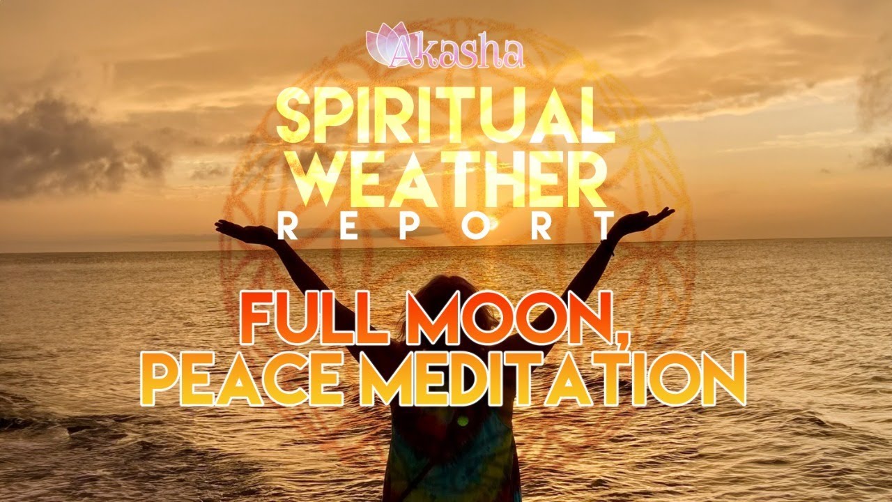 Spiritual Weather Report: Full Moon Peace Meditation - YouTube