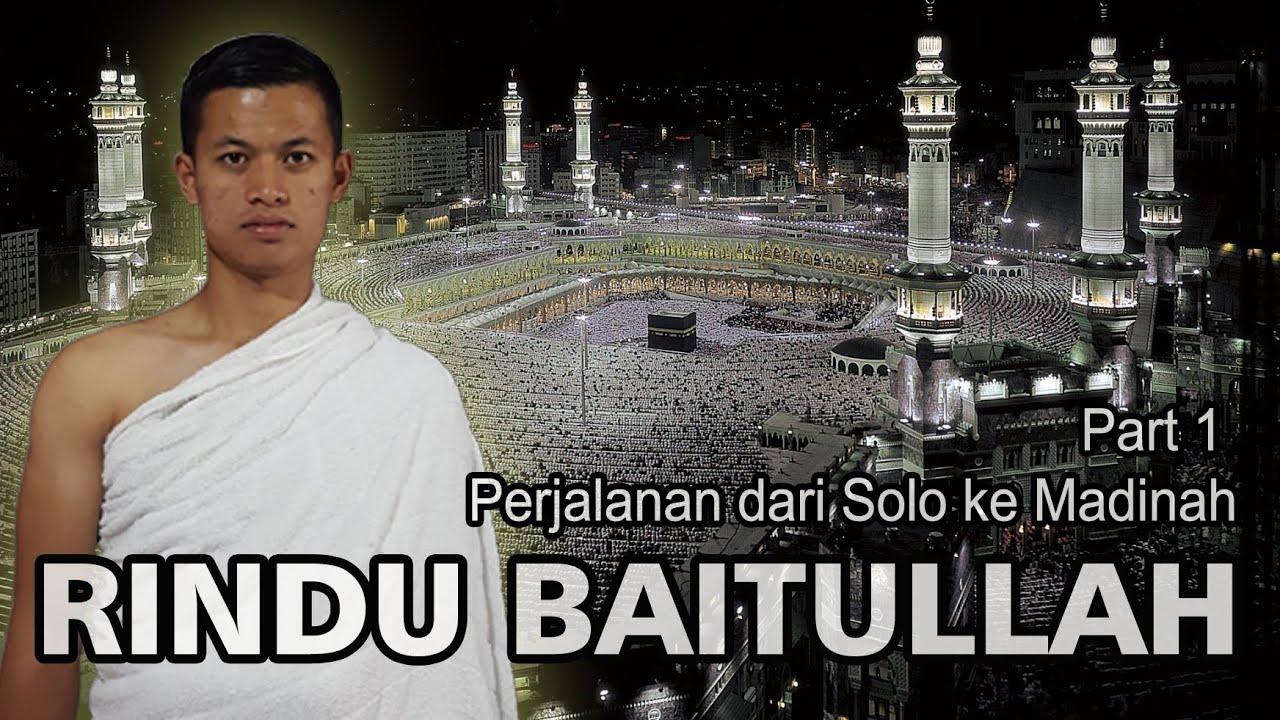 RINDU BAITULLAH ( Part 1 : Perjalanan dari Solo ke Madinah ) - YouTube