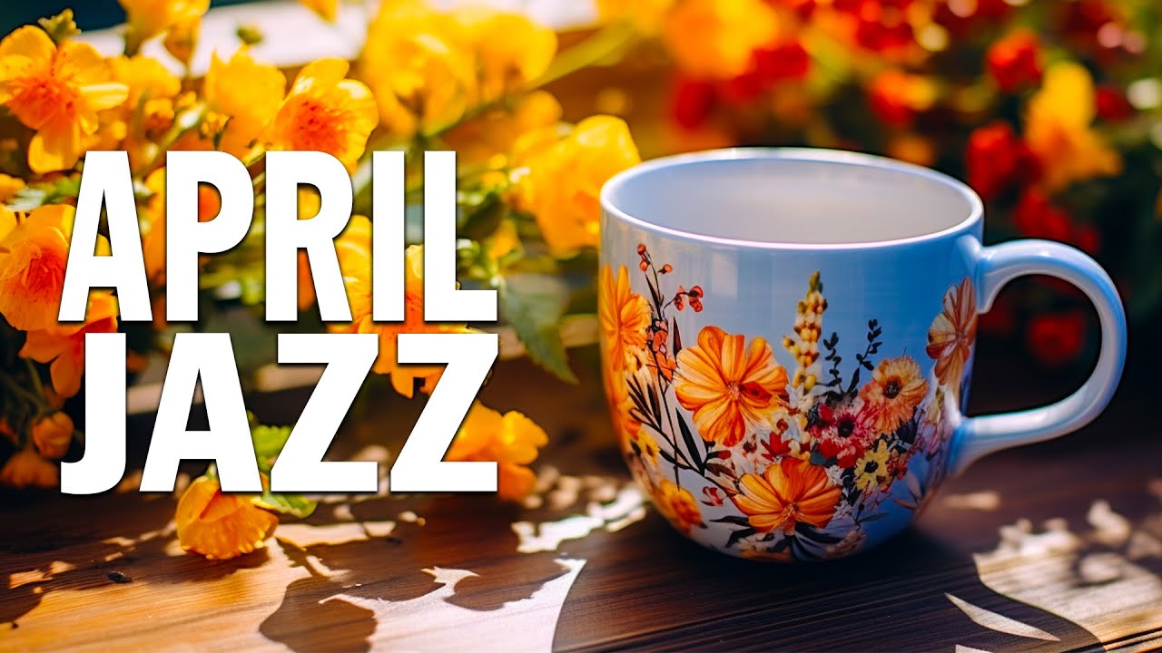 April Jazz Music ☕ Happy Morning Jazz Music & Sweet Bossa Nova for ...