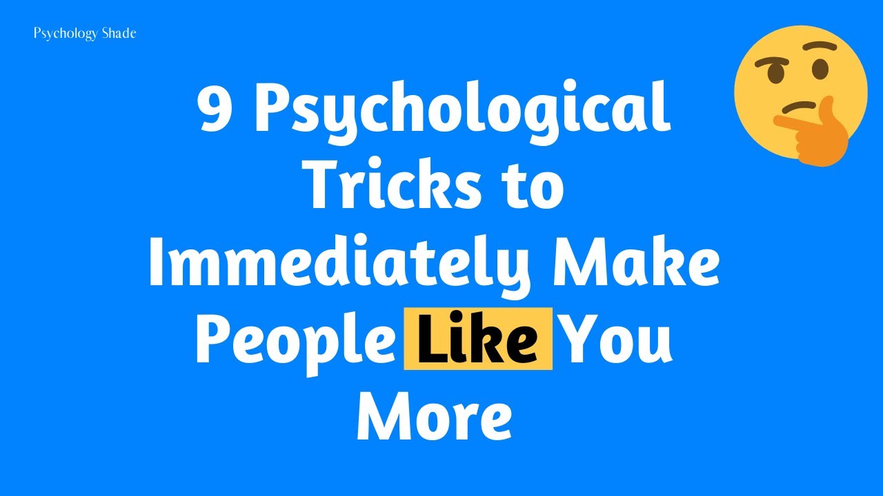 9 Psychological Tricks to Immediately Make People Like You More ...