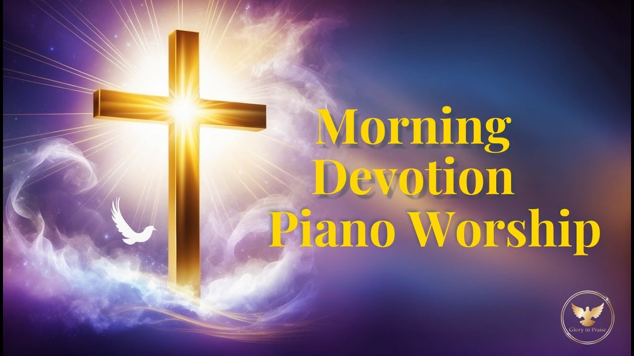 Gentle Piano for Quiet Time | Morning Devotion Music With God - YouTube