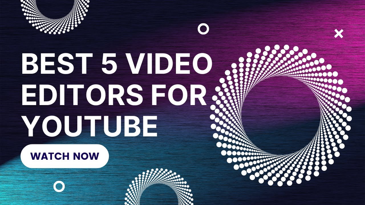 BEST 5 VIDEO EDITORS || FOR YOUTUBE || WATCH NOW - YouTube