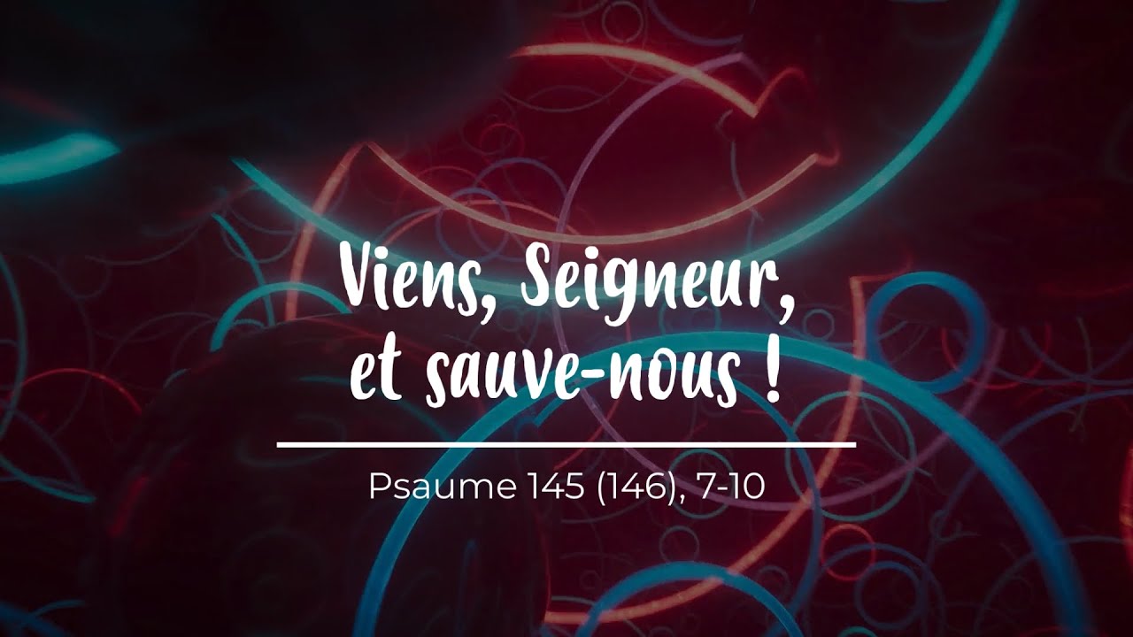 Viens, Seigneur, et sauve-nous - Psaume 145 (3e dimanche de l’Avent ...