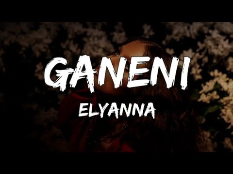 Elyanna - Ganeni (Lyrics)(English Translation)