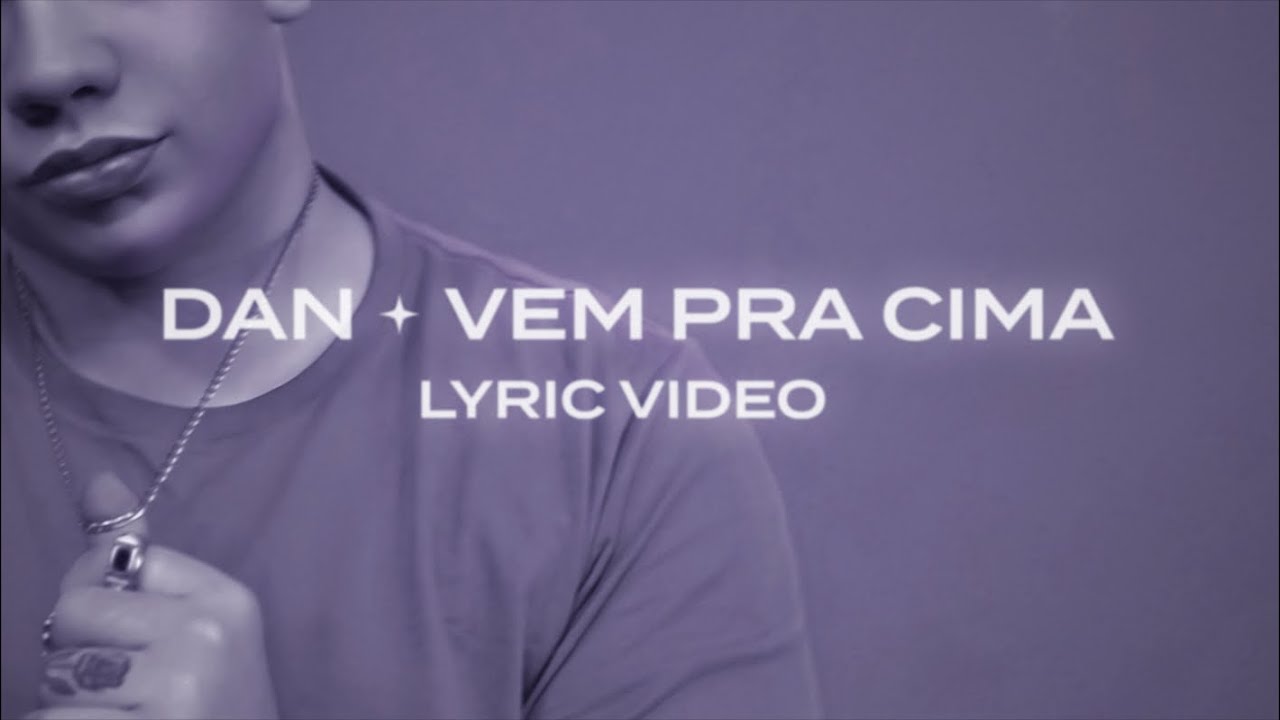 Dan - Vem Pra Cima (Lyric Video) - YouTube