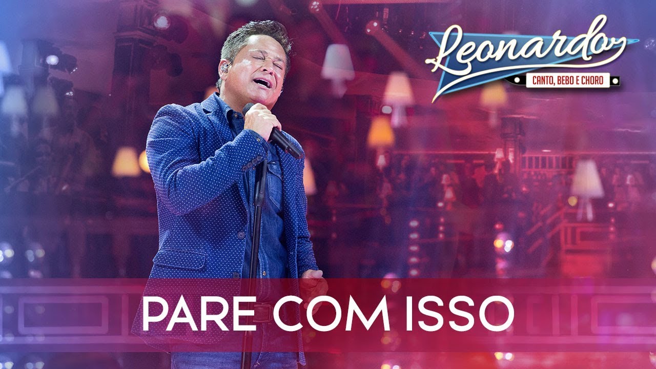 Pare Com Isso | DVD Leonardo - Canto, Bebo e Choro - YouTube
