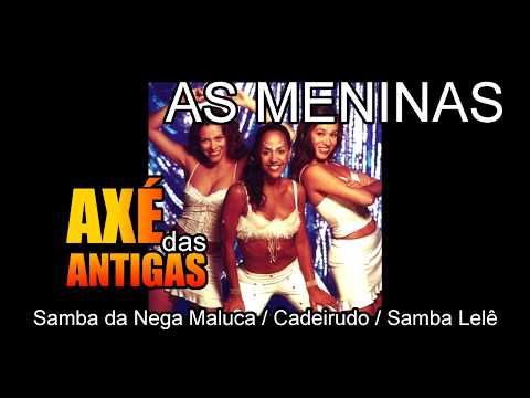 Samba da Nega Maluca - Cadeirudo - Samba Lelê -  As Meninas - Axé das Antigas - Axé Retrô - Relíquia